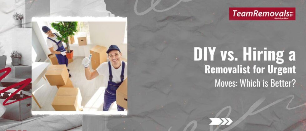 Urgent Moves: DIY or Hire a Removalist? 6 Key Reasons to Go Pro